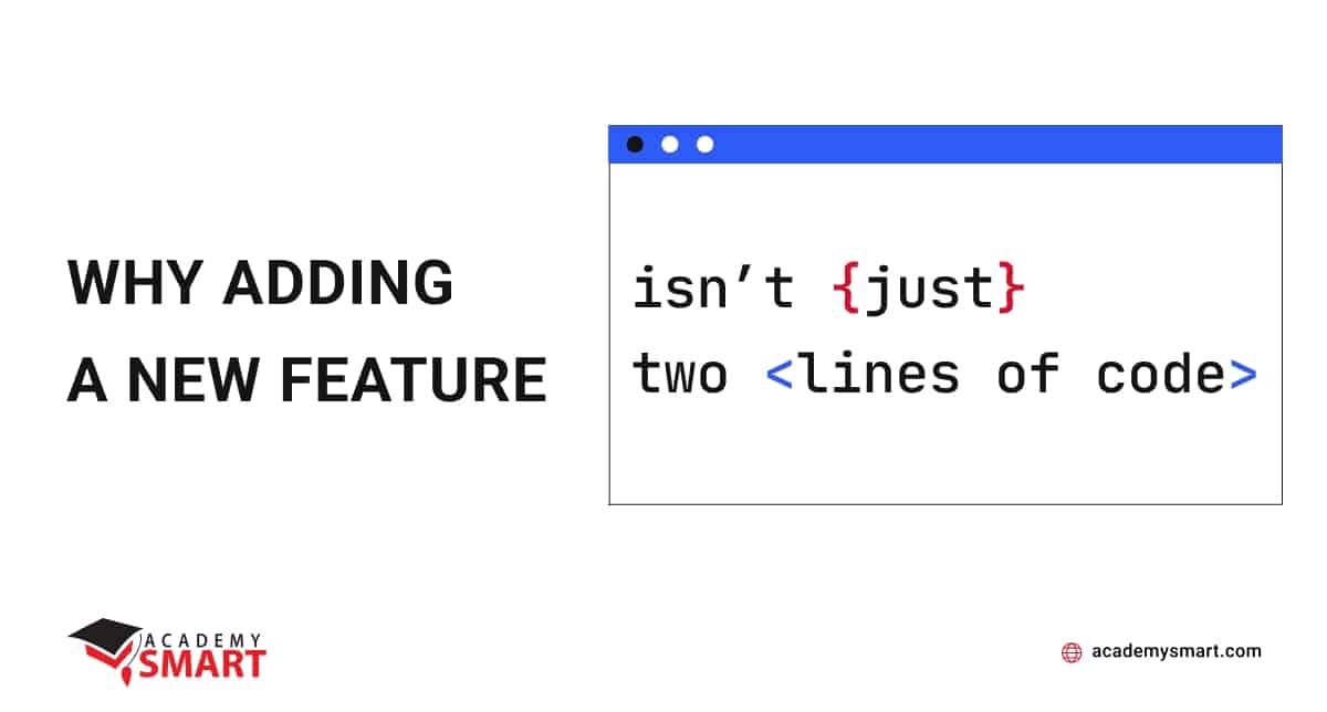 Why adding a new feature isn’t just two lines of code - Academy SMART