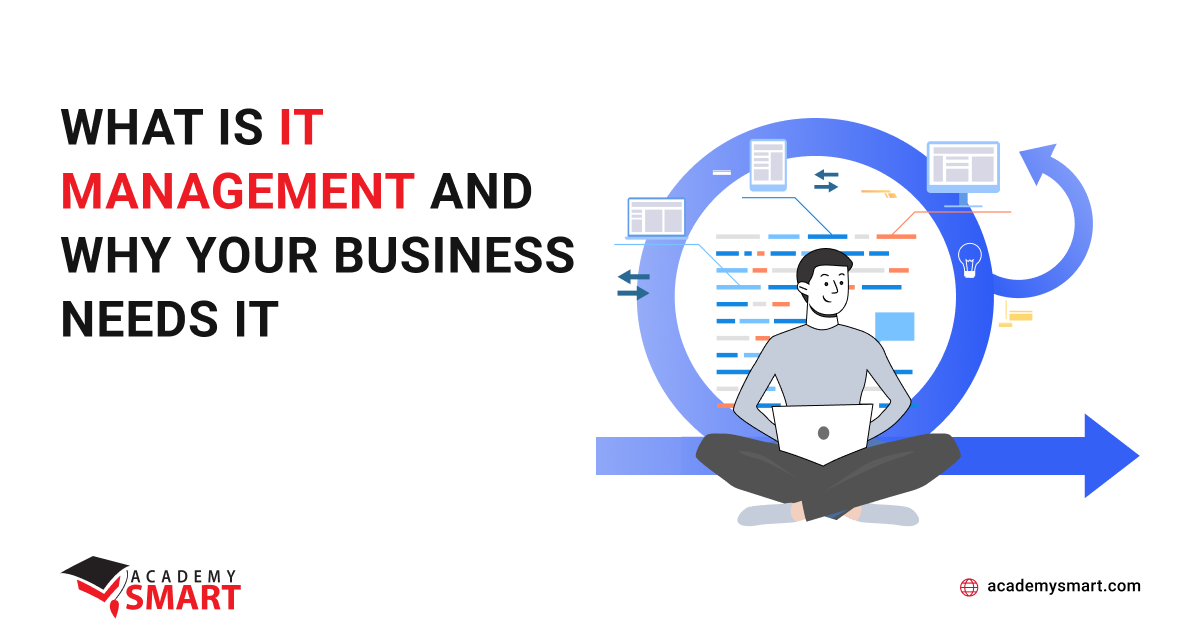 What is IT Management and Why your business needs it - Academy SMART
