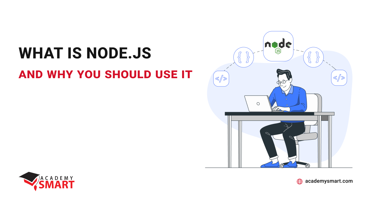 What Is Node.js and Why you should use it - Academy SMART What Is Node.js and Why you should use it - Academy SMART