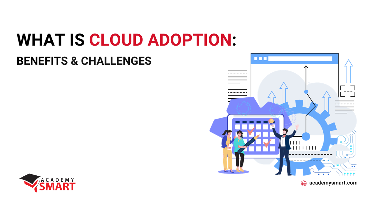 What is cloud adoption: benefits and challenges - Academy SMART